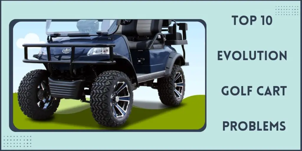 Evolution Golf Cart Problems: Troubleshooting, Fixes 2025