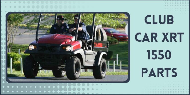 Club Car XRT 1550 Parts, Manual PDF (Explained with Diagram)