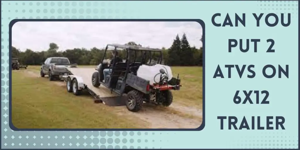 2 ATVs on 6x12 Trailer | Can You? | How to Side Load