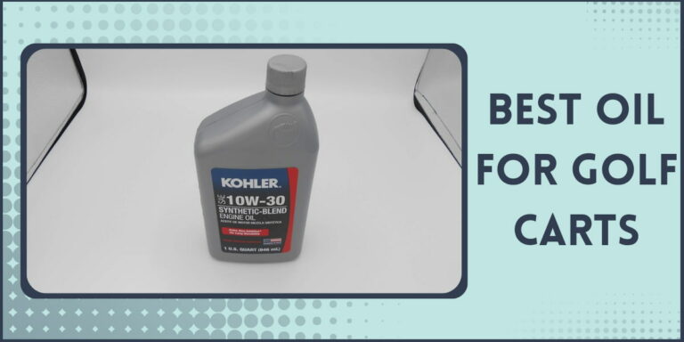Best Oil for Golf Cart: Top 5 Yamaha, EZGO, Club Car 2024