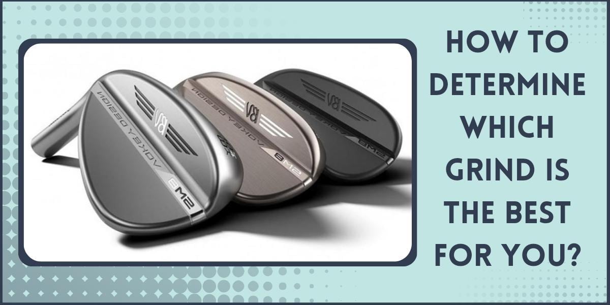 S Grind vs M Grind Vokey Wedge Differences: Comparison Table