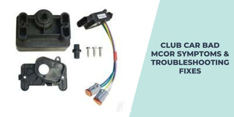 Club Car Bad MCOR Symptoms & Guide on How to Fix or Replace