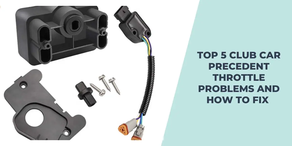 Club Car Precedent Throttle Problems: Troubleshooting, Fixes