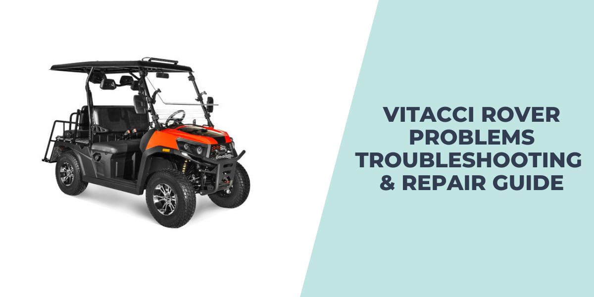Vitacci Rover Problems: Top ATV Issues Troubleshooting 2025